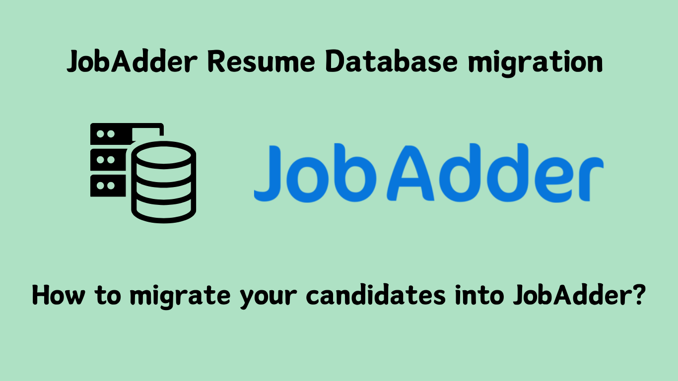 JobAdder Resume Database Migration: How to Migrate Your Candidates into ...