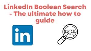 LinkedIn Boolean Search - The ultimate how to guide