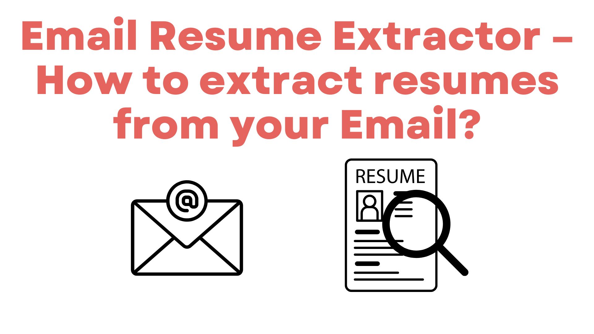 Email Resume Extractor – How to extract resumes from your Email?